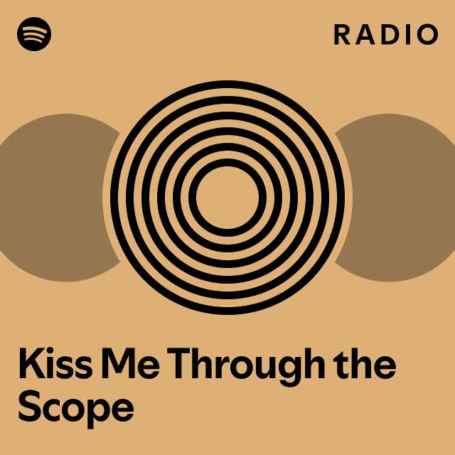 Kiss Me Through the Scope Radio - playlist by Spotify | Spotify