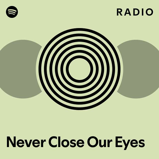 Never Close Our Eyes Radio - playlist by Spotify | Spotify