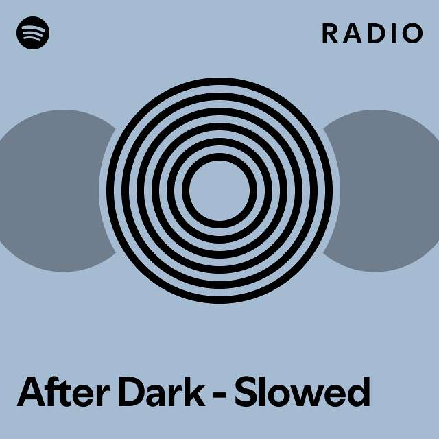 After Dark - Slowed Radio - playlist by Spotify | Spotify