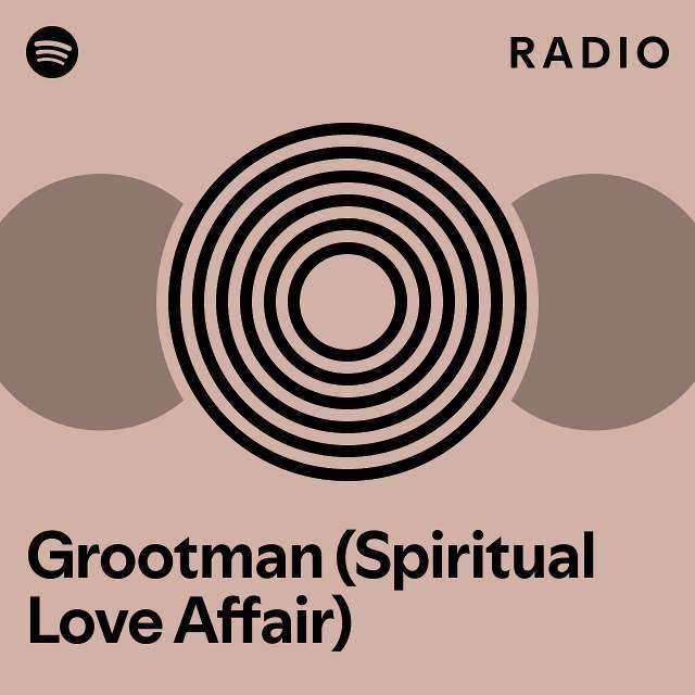Grootman (Spiritual Love Affair) Radio - playlist by Spotify | Spotify