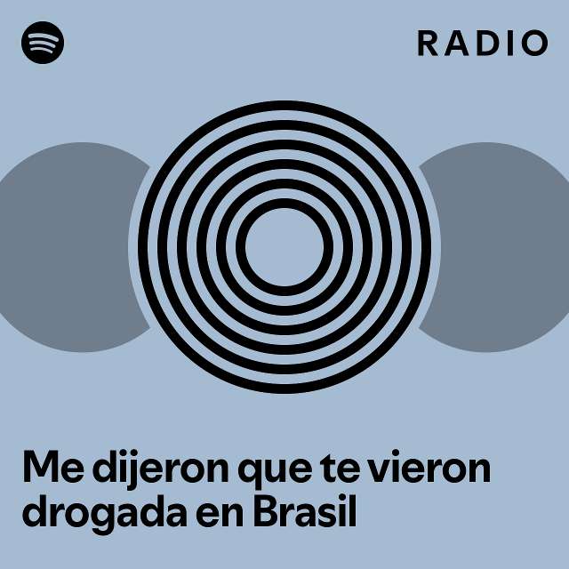 Me dijeron que te vieron drogada en Brasil Radio - playlist by Spotify ...