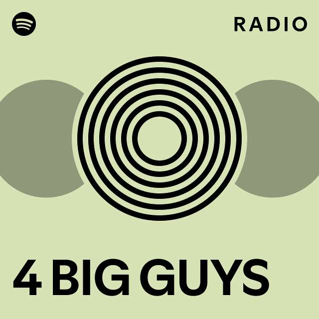 4 BIG GUYS Radio - playlist by Spotify | Spotify