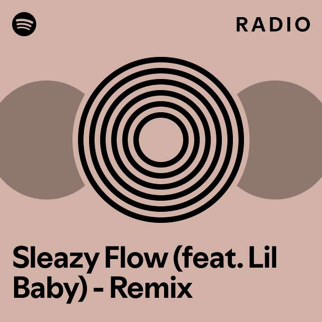 Sleazy Flow (feat. Lil Baby) - Remix Radio - playlist by Spotify | Spotify