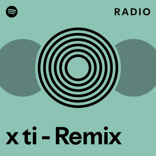 x ti - Remix Radio - playlist by Spotify | Spotify
