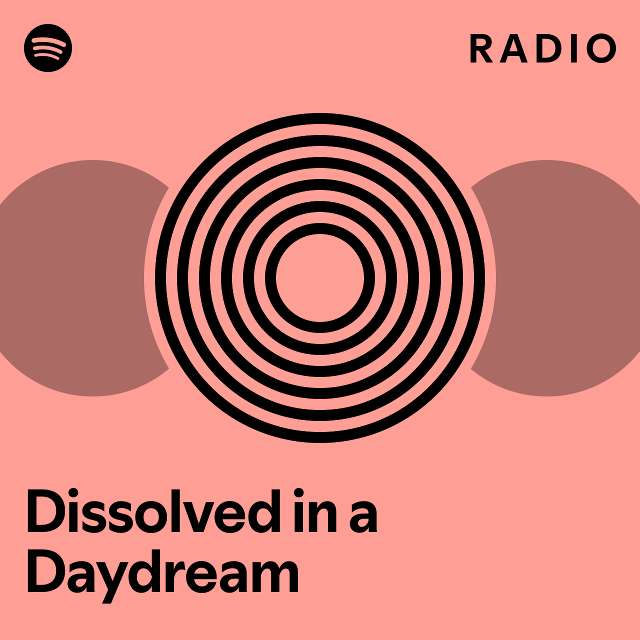 Dissolved in a Daydream Radio - playlist by Spotify | Spotify
