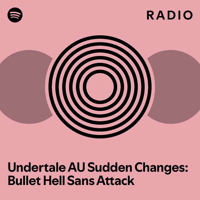 Undertale AU Sudden Changes: Bullet Hell Sans Attack Radio - playlist ...