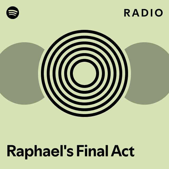 Raphael's Final Act Radio - playlist by Spotify | Spotify