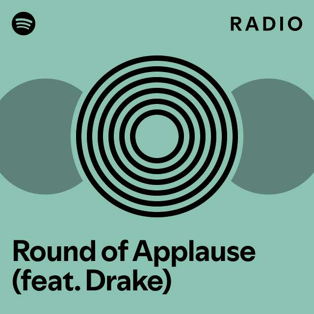 Round of Applause (feat. Drake) Radio - playlist by Spotify | Spotify