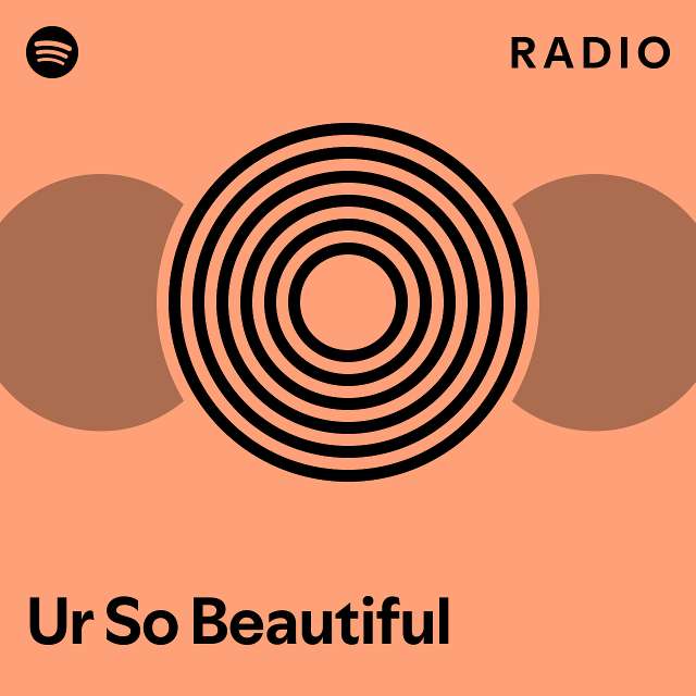 Ur So Beautiful Radio - playlist by Spotify | Spotify