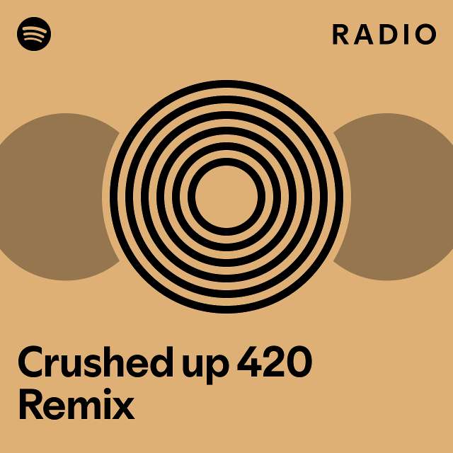 Crushed up 420 Remix Radio - playlist by Spotify | Spotify