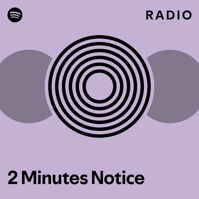 2 Minutes Notice Radio - playlist by Spotify | Spotify