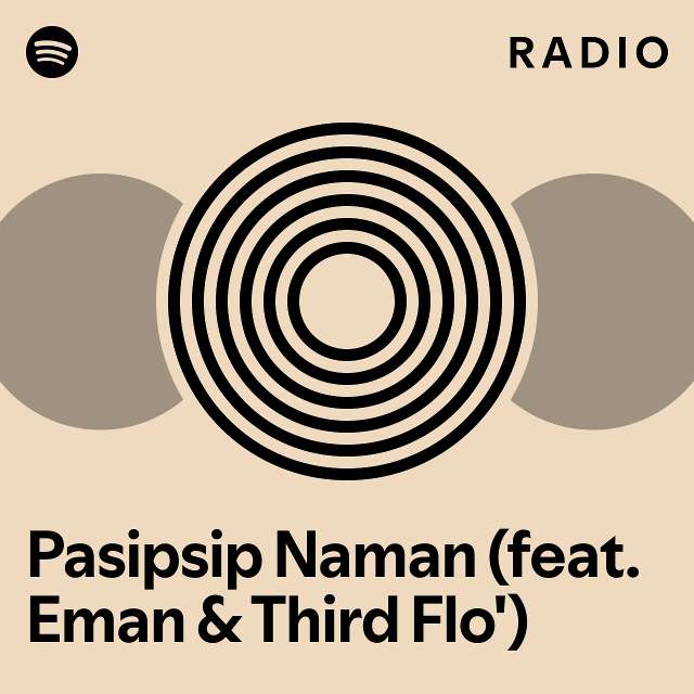 Pasipsip Naman (feat. Eman & Third Flo') Radio - playlist by Spotify ...