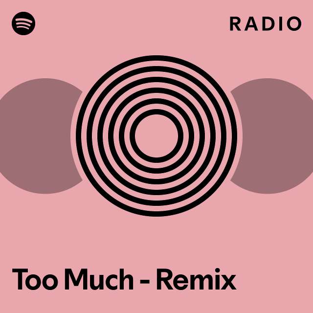 Too Much - Remix Radio - playlist by Spotify | Spotify