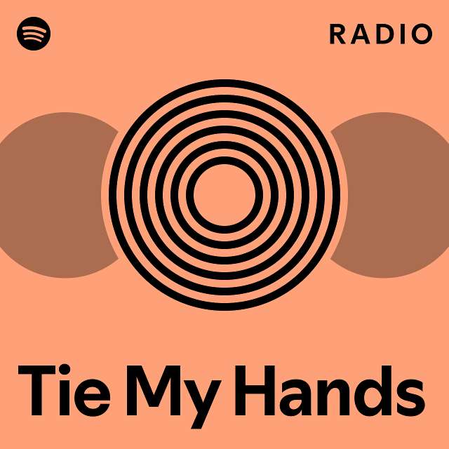Tie My Hands Radio - playlist by Spotify | Spotify
