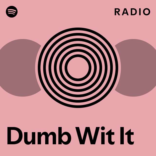 Dumb Wit It Radio - playlist by Spotify | Spotify