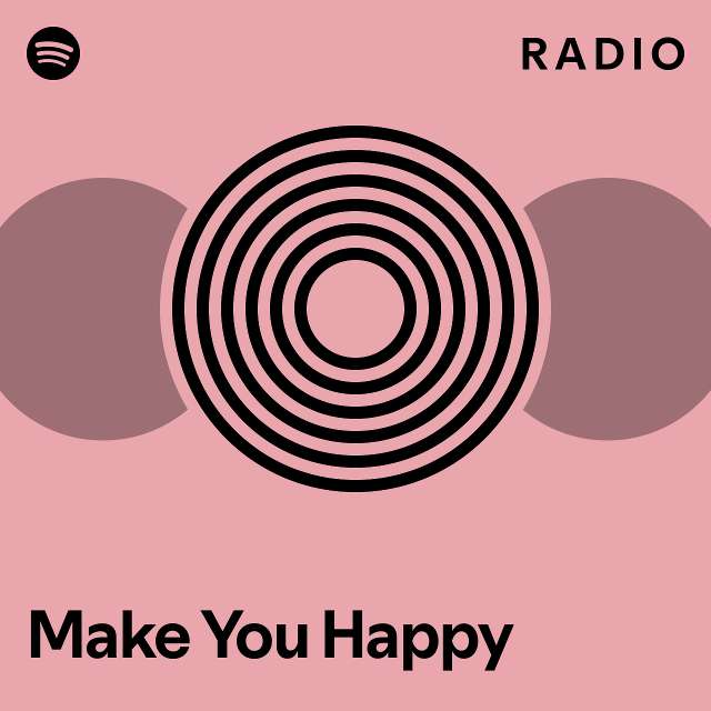 Make You Happy Radio - playlist by Spotify | Spotify