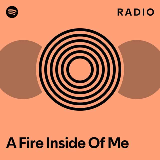 A Fire Inside Of Me Radio - playlist by Spotify | Spotify