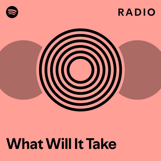 What Will It Take Radio - playlist by Spotify | Spotify
