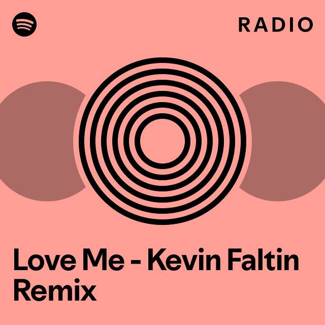Love Me - Kevin Faltin Remix Radio - playlist by Spotify | Spotify