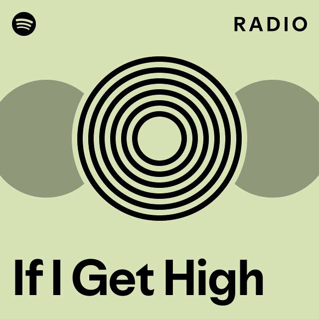 If I Get High Radio Playlist By Spotify Spotify