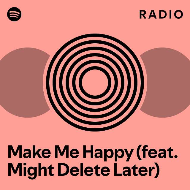 Make Me Happy (feat. Might Delete Later) Radio - playlist by Spotify | Spotify