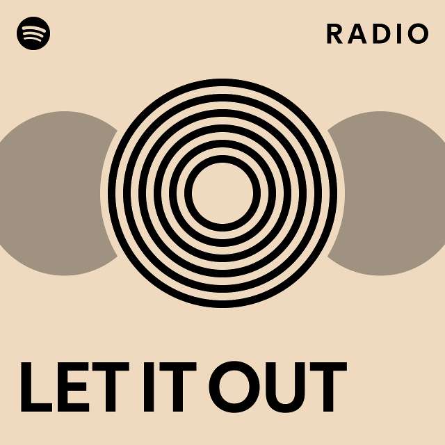 LET IT OUT Radio - playlist by Spotify | Spotify