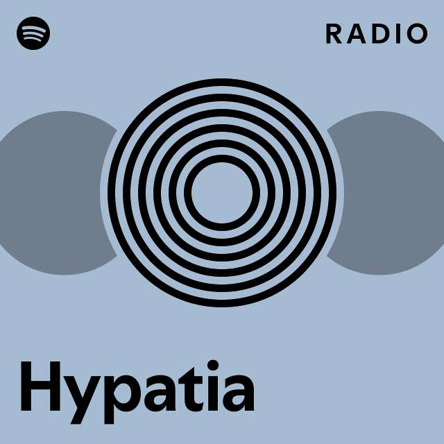 Hypatia Radio - playlist by Spotify | Spotify