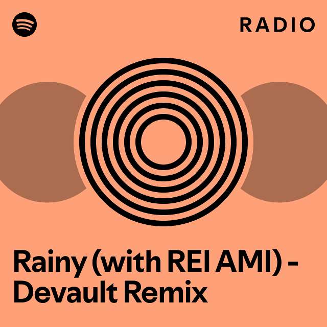 Rainy (with REI AMI) - Devault Remix Radio - playlist by Spotify | Spotify