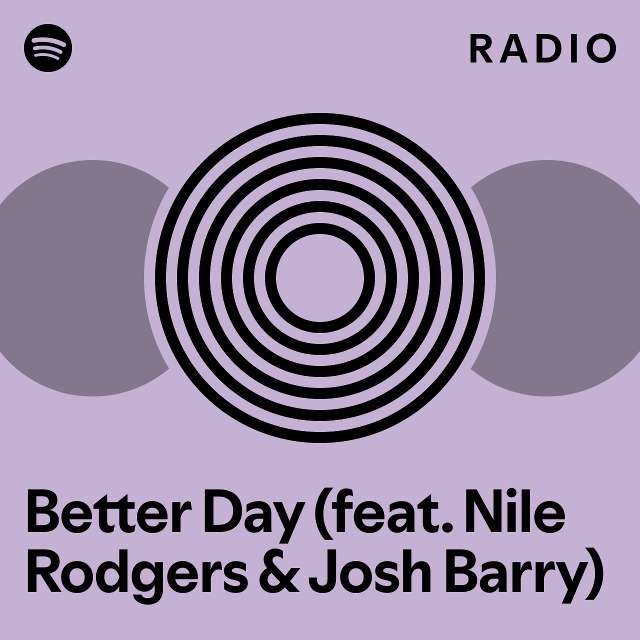 Better Day (feat. Nile Rodgers & Josh Barry) Radio - playlist by ...