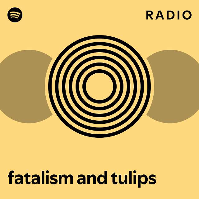 fatalism and tulips Radio - playlist by Spotify | Spotify