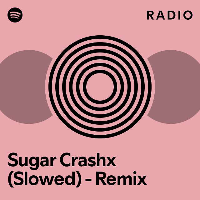 Sugar Crashx (Slowed) - Remix Radio - playlist by Spotify | Spotify