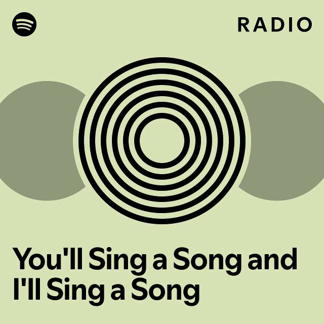 You'll Sing a Song and I'll Sing a Song Radio - playlist by Spotify ...