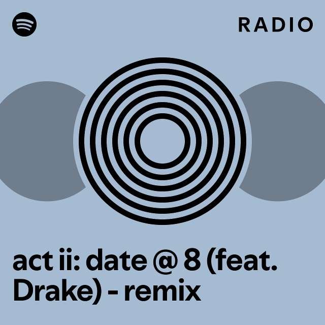 act ii: date @ 8 (feat. Drake) - remix Radio - playlist by Spotify ...