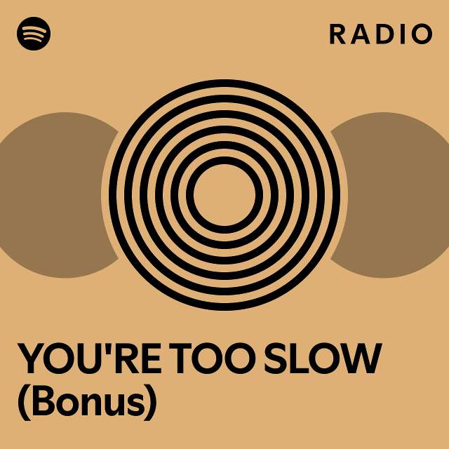 YOU'RE TOO SLOW (Bonus) Radio - playlist by Spotify | Spotify