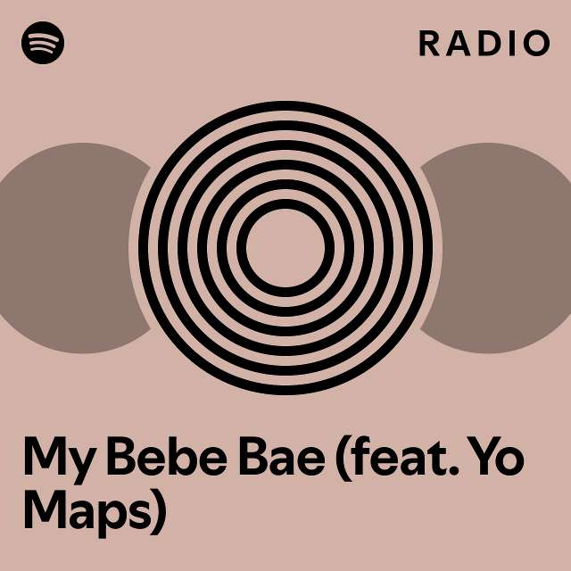 My Bebe Bae (feat. Yo Maps) Radio - playlist by Spotify | Spotify