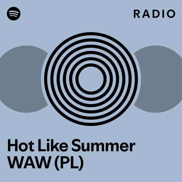 Hot Like Summer WAW (PL) Radio - playlist by Spotify | Spotify