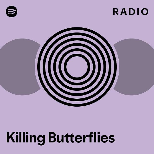 Killing Butterflies Radio - playlist by Spotify | Spotify