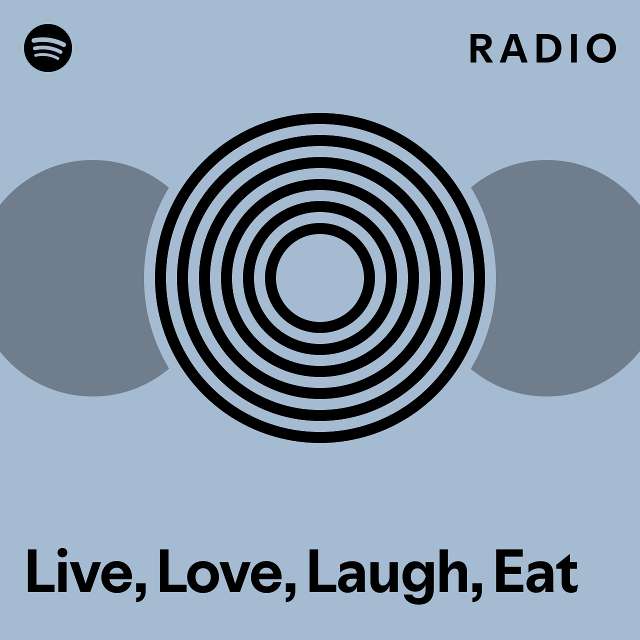 Live, Love, Laugh, Eat Radio - playlist by Spotify | Spotify