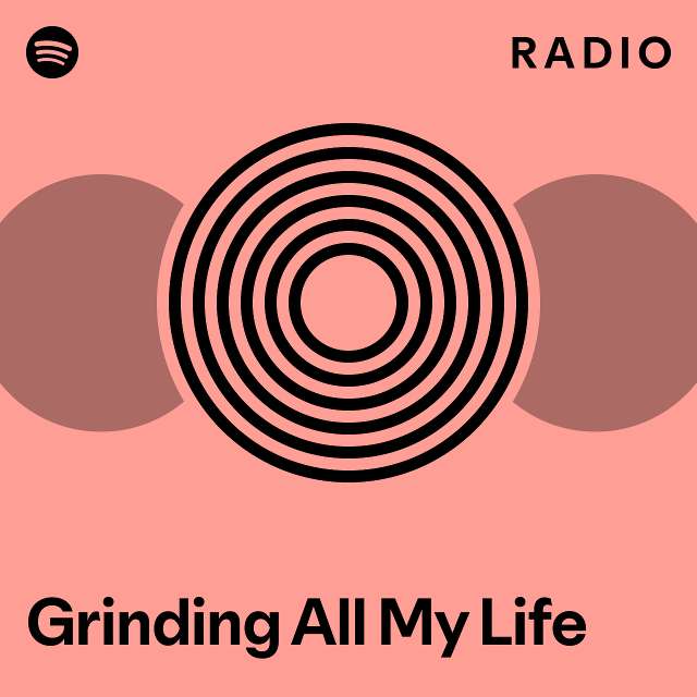 Grinding All My Life Radio - playlist by Spotify | Spotify