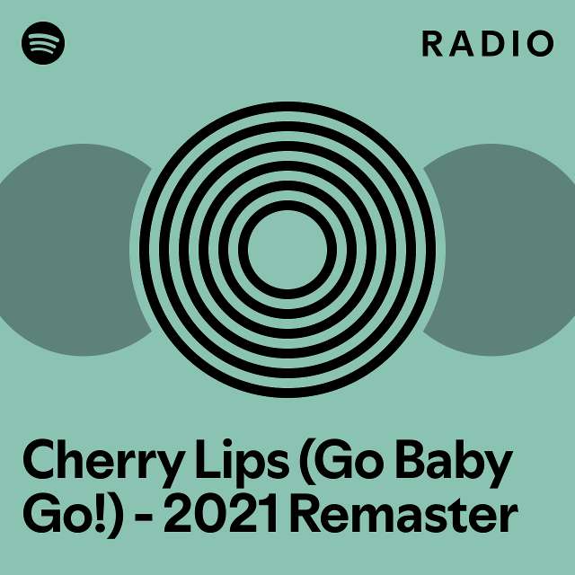 Cherry Lips (Go Baby Go!) - 2021 Remaster Radio - playlist by Spotify ...