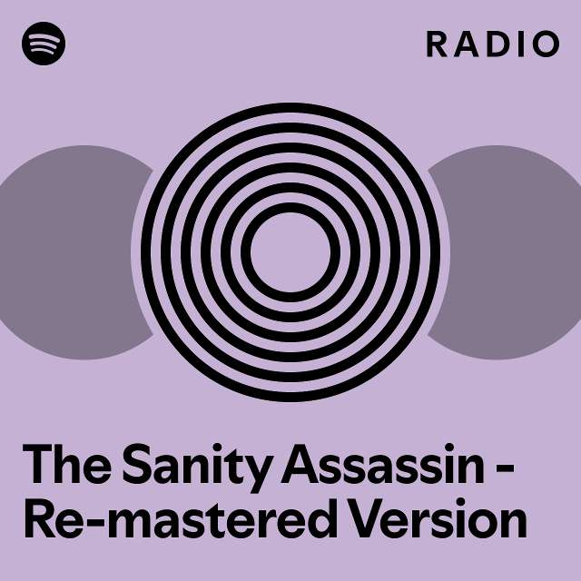 The Sanity Assassin - Re-mastered Version Radio - playlist by Spotify ...