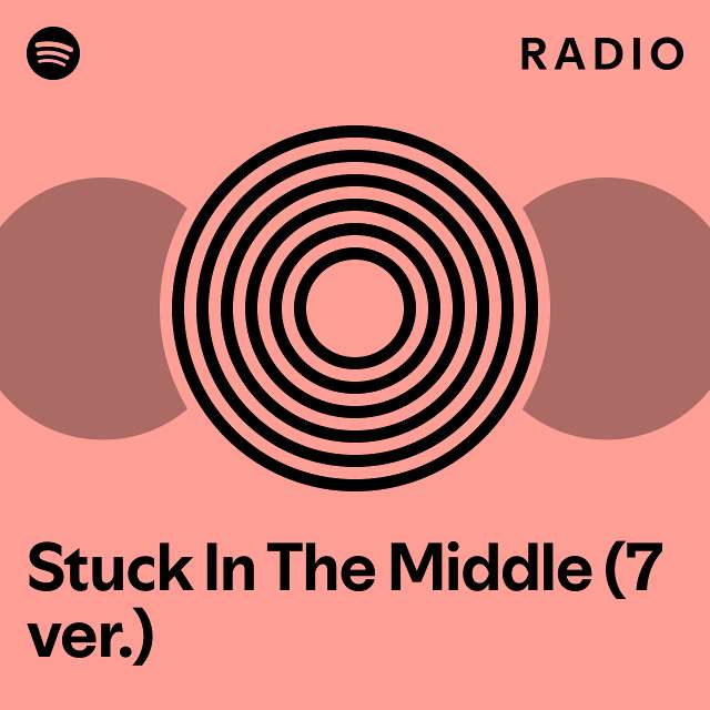 Stuck In The Middle (7 ver.) Radio - playlist by Spotify | Spotify