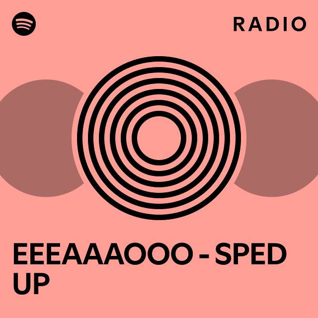 EEEAAAOOO - SPED UP Radio - playlist by Spotify | Spotify