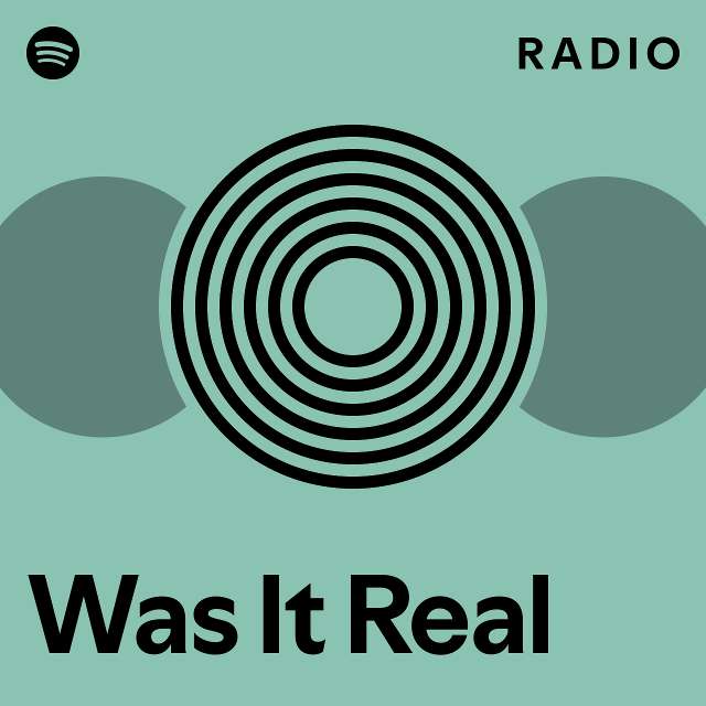 Was It Real Radio - playlist by Spotify | Spotify