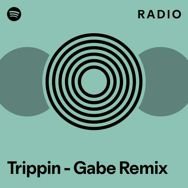 Trippin - Gabe Remix Radio - playlist by Spotify | Spotify