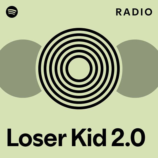 Loser Kid 2.0 Radio - playlist by Spotify | Spotify