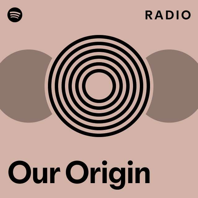 Our Origin Radio - playlist by Spotify | Spotify