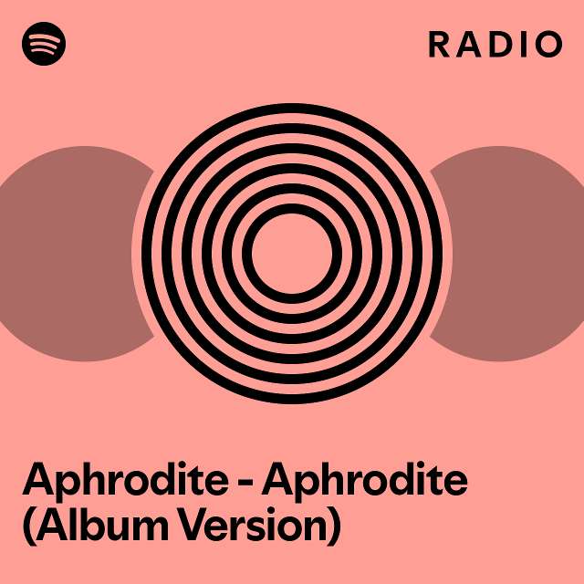 Aphrodite - Aphrodite (Album Version) Radio - playlist by Spotify | Spotify