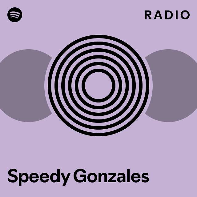 Speedy Gonzales Radio - playlist by Spotify | Spotify