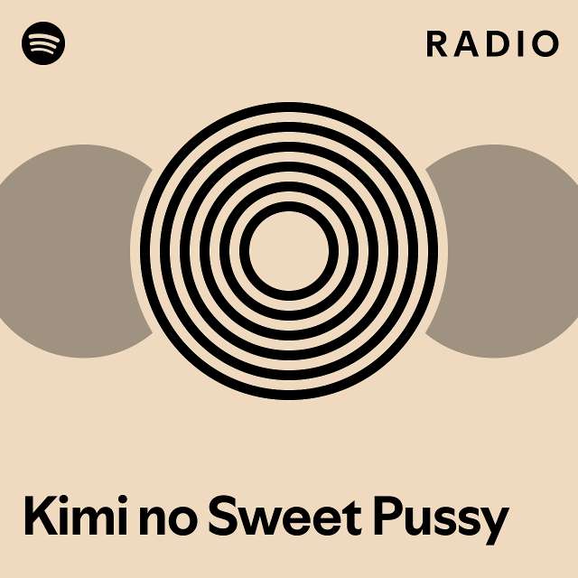 Kimi No Sweet Pussy Radio Playlist By Spotify Spotify